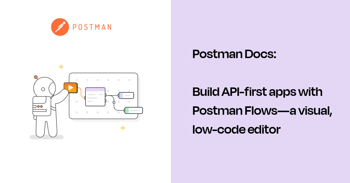 Build API-first apps with Postman Flows—a visual, low-code editor | Postman Docs